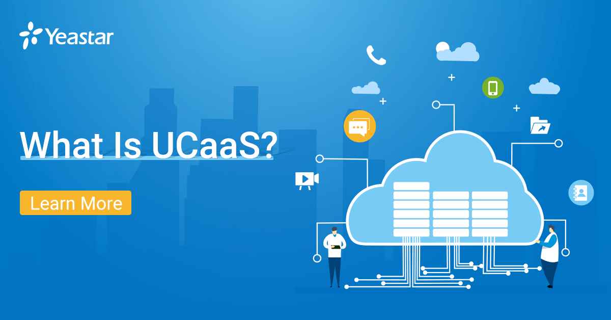 What Is UCaaS and What Can It Offer Your Business | Yeastar Blog